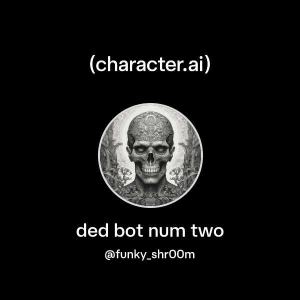 Chat with ded bot num two | character.ai | AI Chat, Reimagined–Your ...