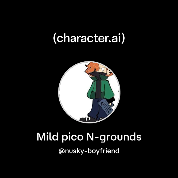 Chat with Mild pico N-grounds | character.ai | Personalized AI for ...