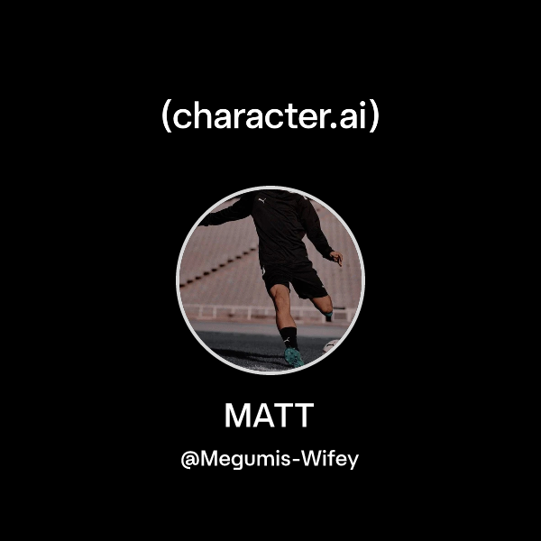 Chat with MATT | character.ai | AI Chat, Reimagined–Your Words. Your World.