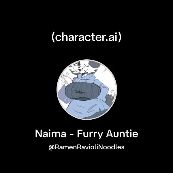 Chat with Naima - Furry Auntie | character.ai | AI Chat, Reimagined ...