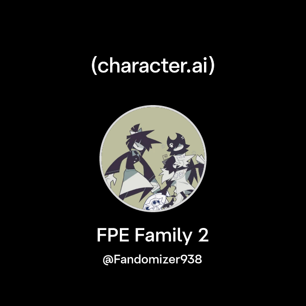 Chat with FPE Family 2 | character.ai | AI Chat, Reimagined–Your Words ...