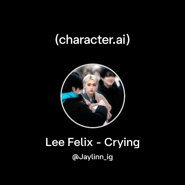 Chat with Lee Felix - Crying | character.ai | AI Chat, Reimagined–Your ...
