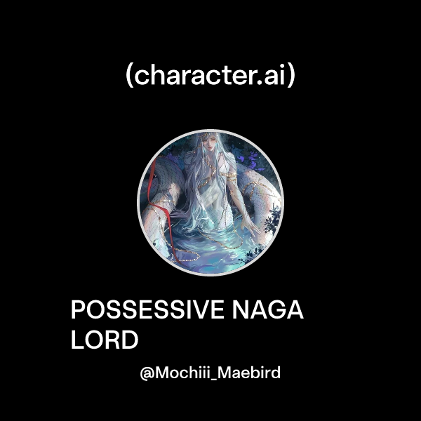 Chat with POSSESSIVE NAGA LORD | character.ai | AI Chat, Reimagined ...