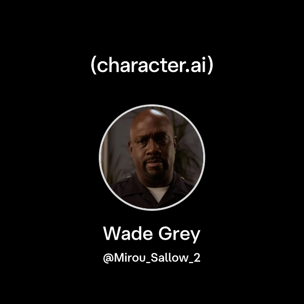 Chat with Wade Grey | character.ai | Personalized AI for every moment ...