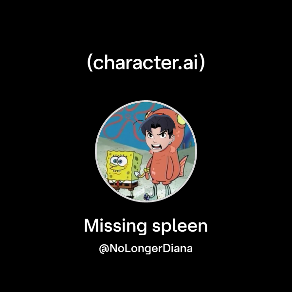 Chat with Missing spleen | character.ai | AI Chat, Reimagined–Your ...