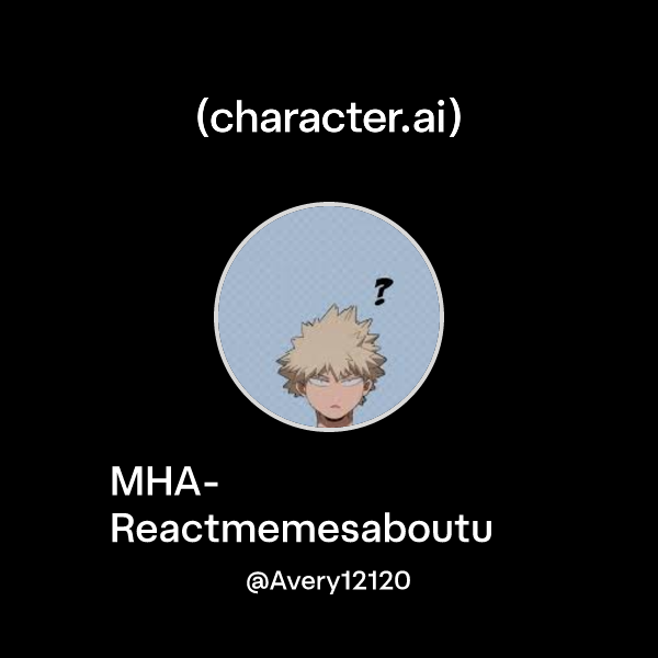 Chat with MHA-Reactmemesaboutu | character.ai | AI Chat, Reimagined–Your Words. Your World.