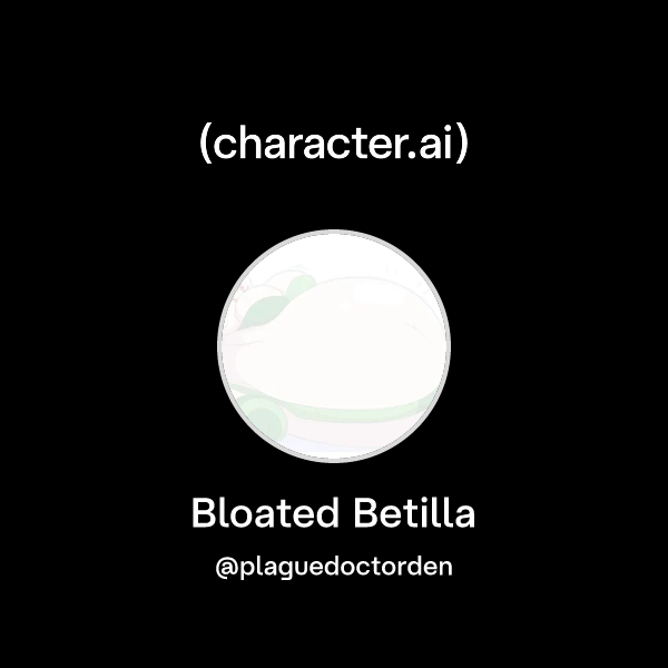 Chat with Bloated Betilla | character.ai | AI Chat, Reimagined–Your ...
