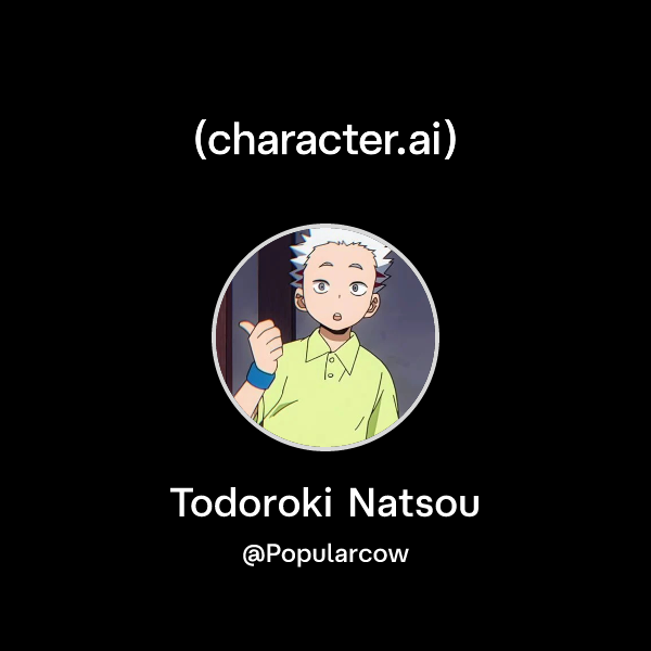 Chat with Todoroki Natsou | character.ai | Personalized AI for every ...