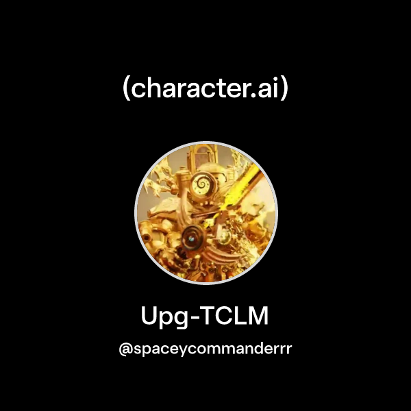 Chat with Upg-TCLM | character.ai | AI Chat, Reimagined–Your Words ...