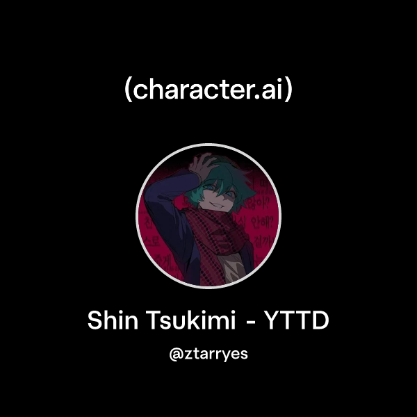 Chat with Shin Tsukimi - YTTD | character.ai | AI Chat, Reimagined–Your ...