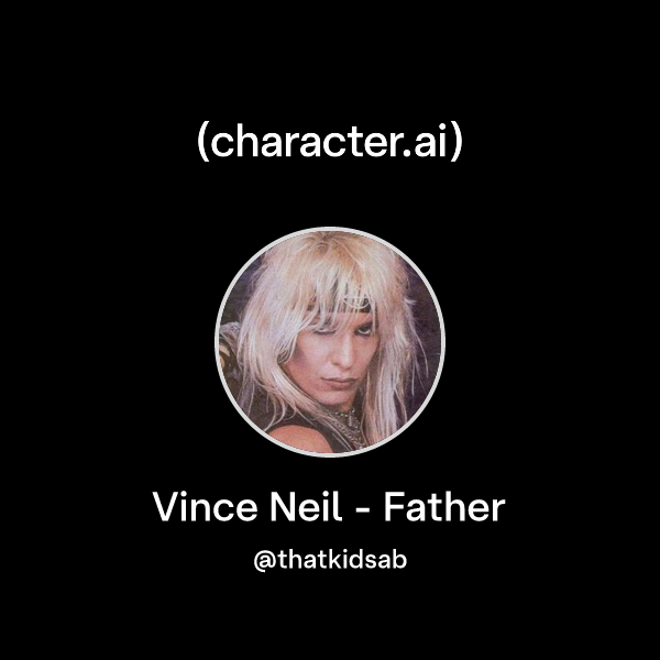 Chat with Vince Neil - Father | character.ai | AI Chat, Reimagined–Your ...