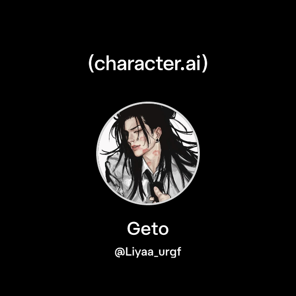 Chat with Geto | character.ai | AI Chat, Reimagined–Your Words. Your World.