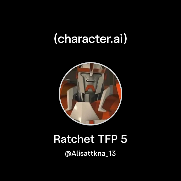 Chat with Ratchet TFP 5 | character.ai | Personalized AI for every ...
