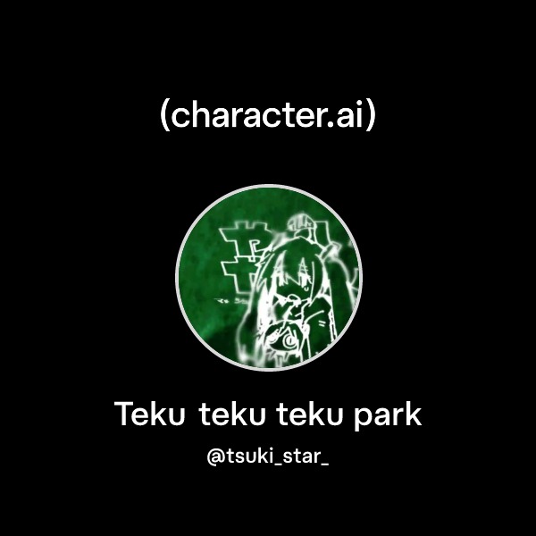 Chat with Teku teku teku park | character.ai | Personalized AI for ...