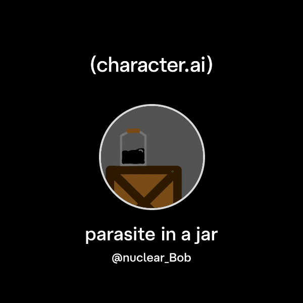 Chat with parasite in a jar | character.ai | AI Chat, Reimagined–Your ...