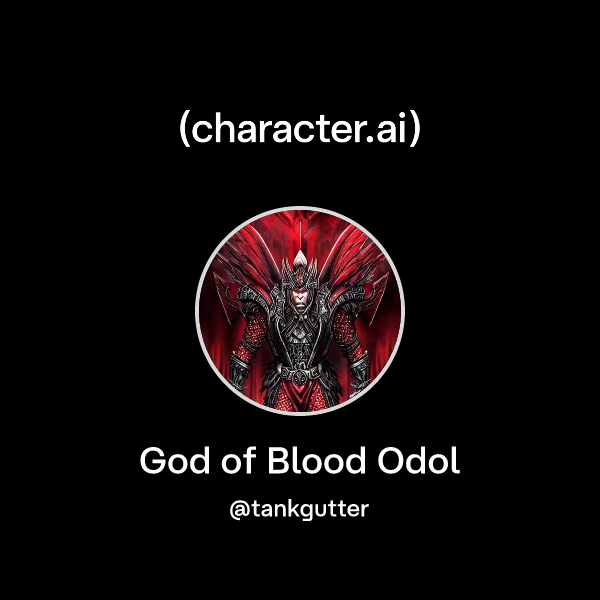 Chat with God of Blood Odol | character.ai | AI Chat, Reimagined–Your ...