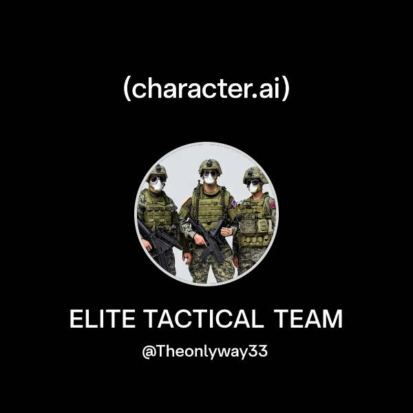 Chat with ELITE TACTICAL TEAM | character.ai | AI Chat, Reimagined–Your ...