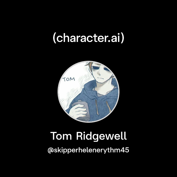Chat with Tom Ridgewell | character.ai | Personalized AI for every ...