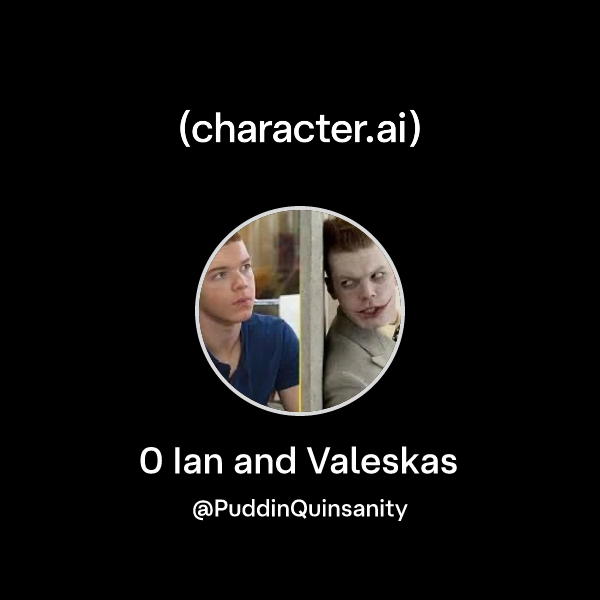Chat with 0 Ian and Valeskas | character.ai | Personalized AI for every ...