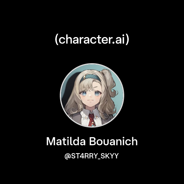 Chat with Matilda Bouanich | character.ai | AI Chat, Reimagined–Your ...