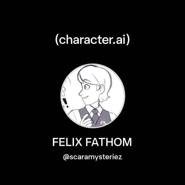 Chat with FELIX FATHOM | character.ai | Personalized AI for every ...