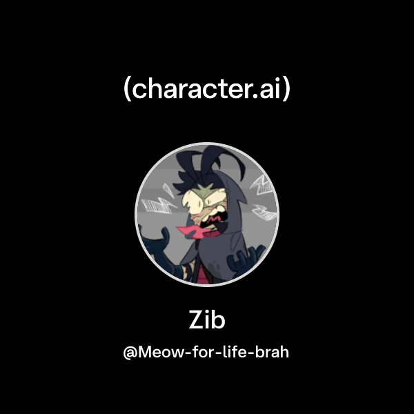 Chat with Zib | character.ai | AI Chat, Reimagined–Your Words. Your World.