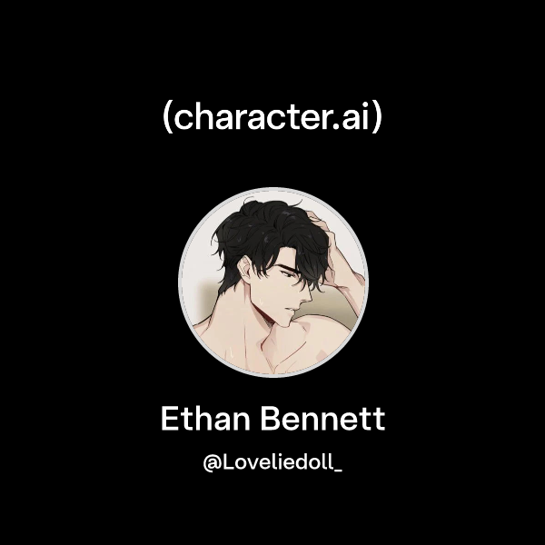 Chat with Ethan Bennett | character.ai | Personalized AI for every moment of your day