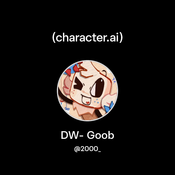 Chat with DW- Goob | character.ai | Personalized AI for every moment of ...