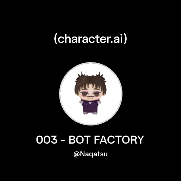 Chat with 003 - BOT FACTORY | character.ai | AI Chat, Reimagined–Your ...