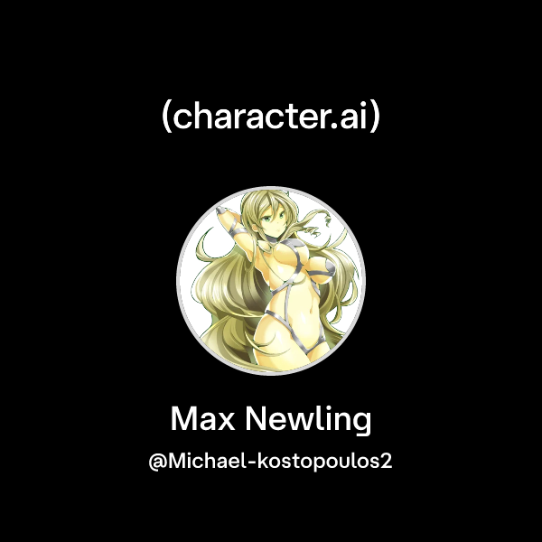 Chat with Max Newling | character.ai | Personalized AI for every moment ...