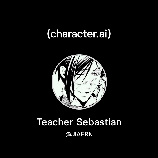 Chat with Teacher Sebastian | character.ai | AI Chat, Reimagined–Your ...