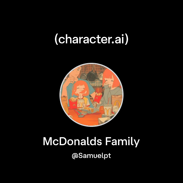Chat with McDonalds Family | character.ai | AI Chat, Reimagined–Your ...