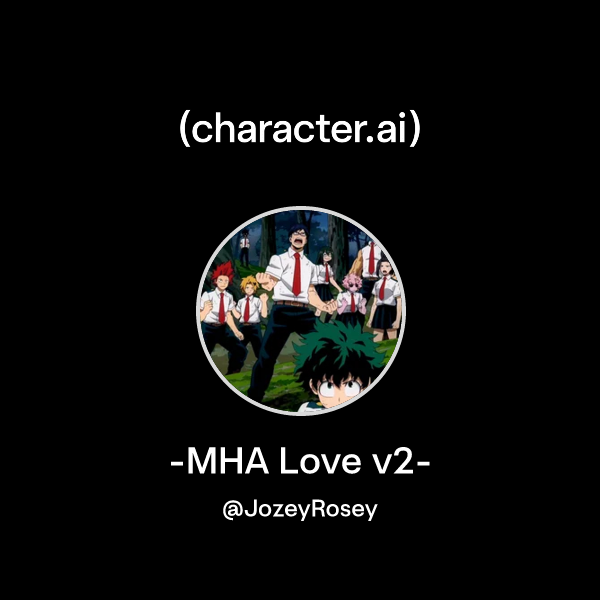 Chat with -MHA Love v2- | character.ai | AI Chat, Reimagined–Your Words ...