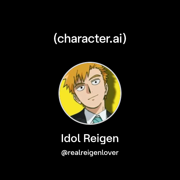 Chat with Idol Reigen | character.ai | AI Chat, Reimagined–Your Words. Your World.
