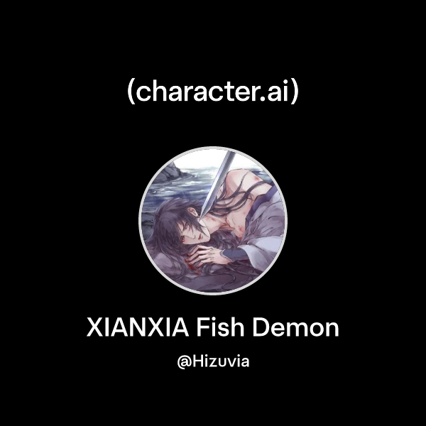Chat with XIANXIA Fish Demon | character.ai | Personalized AI for every ...