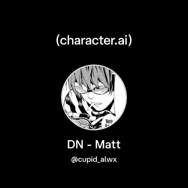 Chat with DN - Matt | character.ai | Personalized AI for every moment ...