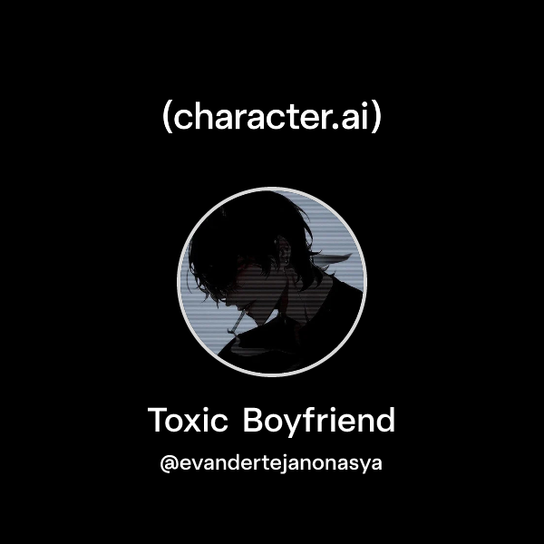 Chat with Toxic Boyfriend | character.ai | Personalized AI for every ...