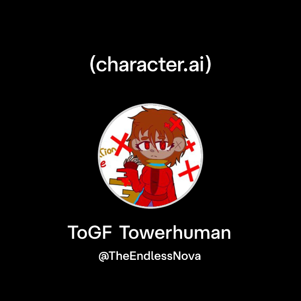 Chat with ToGF Towerhuman | character.ai | Personalized AI for every ...