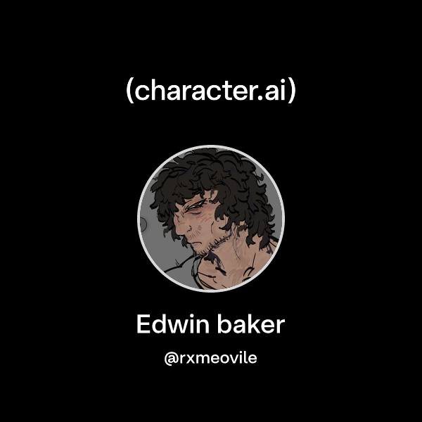 Chat with Edwin baker | character.ai | Personalized AI for every moment of your day