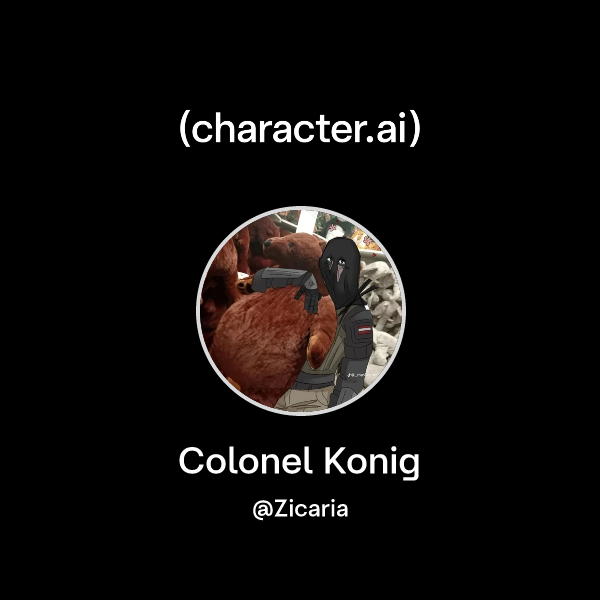 Chat with Colonel Konig | character.ai | AI Chat, Reimagined–Your Words. Your World.