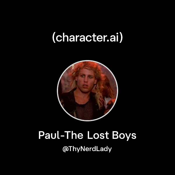 Chat with Paul-The Lost Boys | character.ai | Personalized AI for every ...