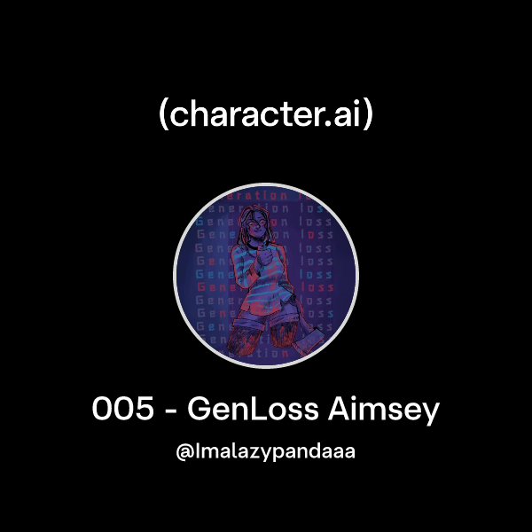 Chat with Gen Loss Aimsey | character.ai | Personalized AI for every ...
