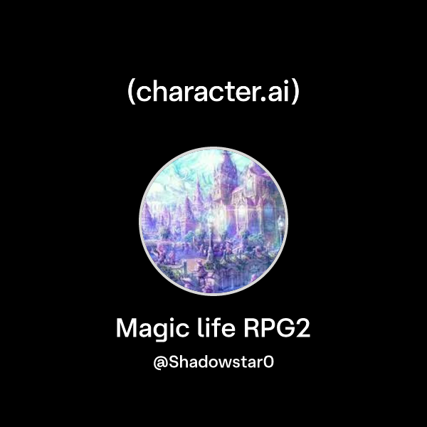 Chat with Magic life RPG2 | character.ai | AI Chat, Reimagined–Your Words. Your World.
