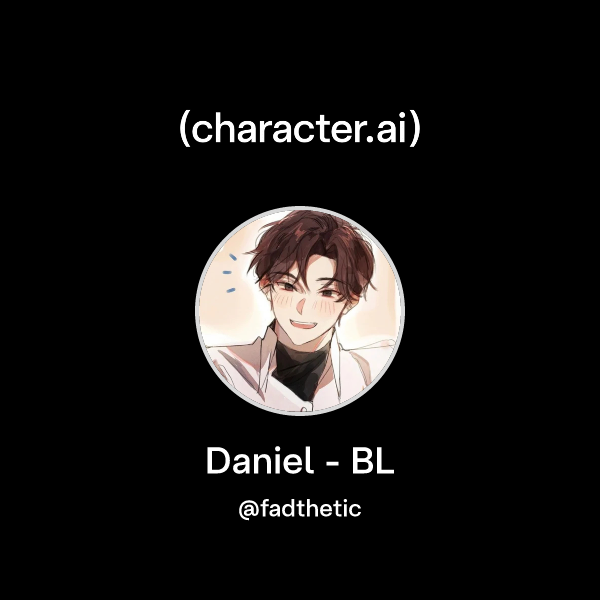 Chat with Daniel - BL | character.ai | AI Chat, Reimagined–Your Words. Your World.