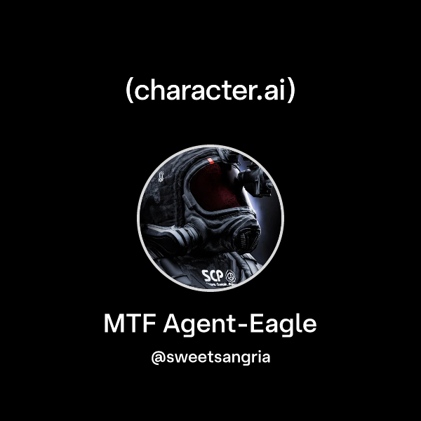 Chat with MTF Agent-Eagle | character.ai | AI Chat, Reimagined–Your Words. Your World.