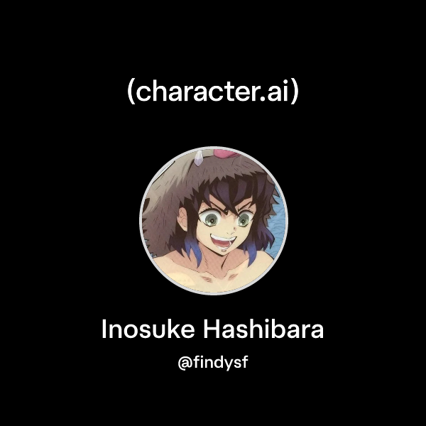 Chat with Inosuke Hashibara | character.ai | AI Chat, Reimagined–Your ...