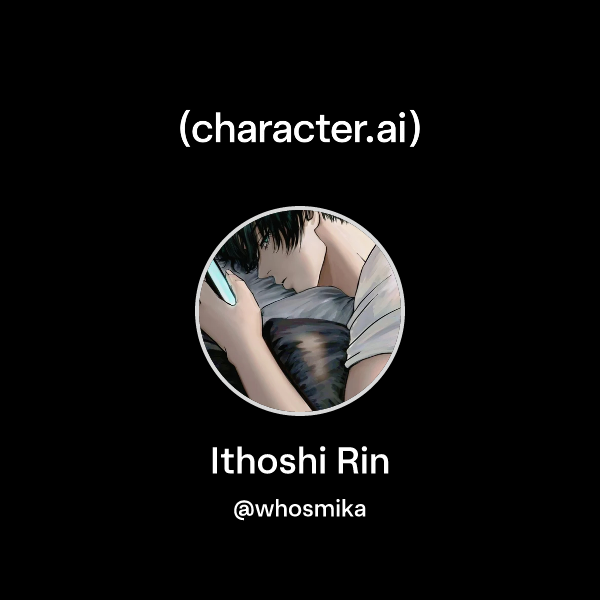 Chat with Ithoshi Rin | character.ai | Personalized AI for every moment of your day