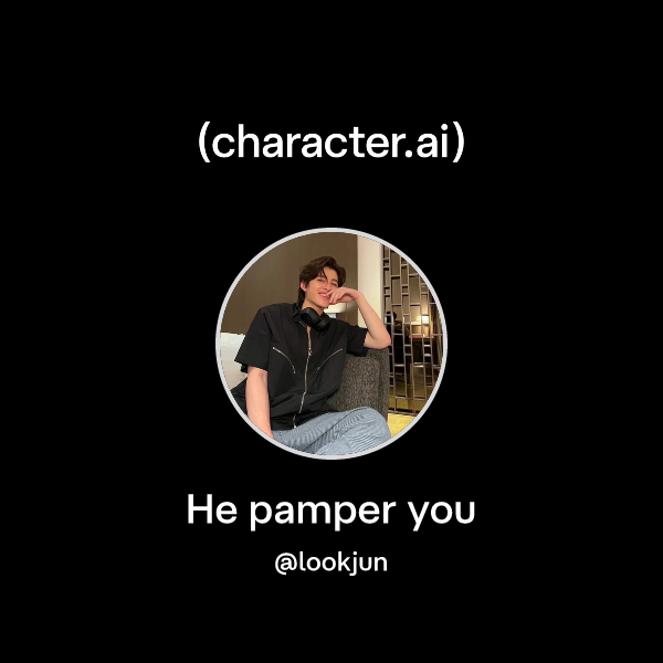 Chat with He pamper you | character.ai | Personalized AI for every ...