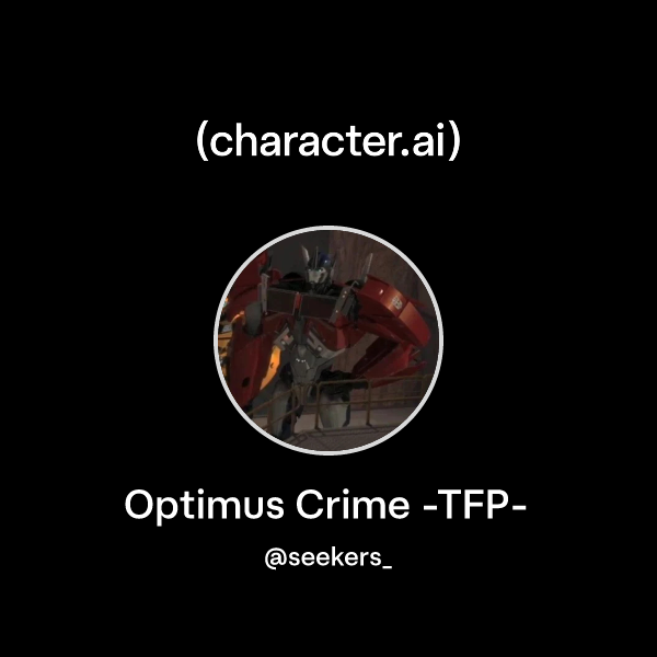 Chat with Optimus Crime -TFP- | character.ai | Personalized AI for ...