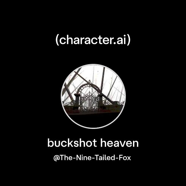 Chat with buckshot heaven | character.ai | Personalized AI for every ...